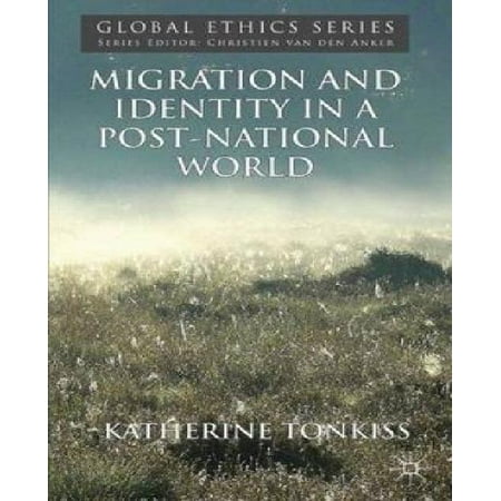 Migration and Identity in a Post-National World (Global Ethics ...