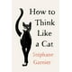 How to Think Like a Cat - Walmart.com