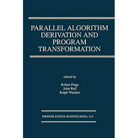 Parallel Algorithm Derivation and Program Transformation (The Springer ...