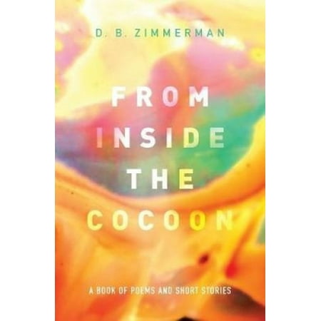 From Inside the Cocoon: A Book of Poems and Short Stories | Walmart Canada