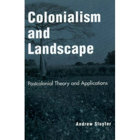 Colonialism and Landscape: Postcolonial Theory and Applications ...