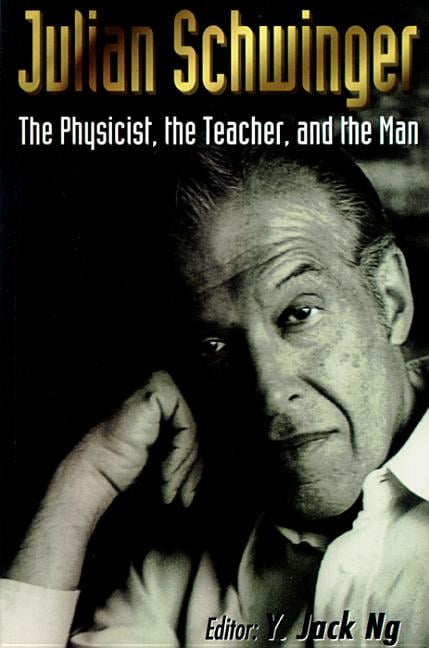 Julian Schwinger: The Physicist, the Teacher, and the Man (Hardcover ...