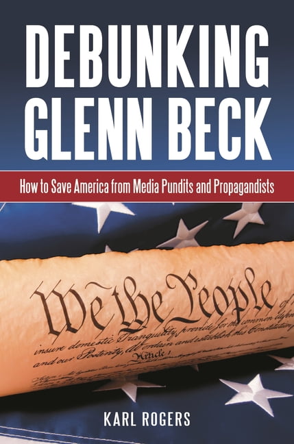 Debunking Glenn Beck : How to Save America from Media Pundits and ...