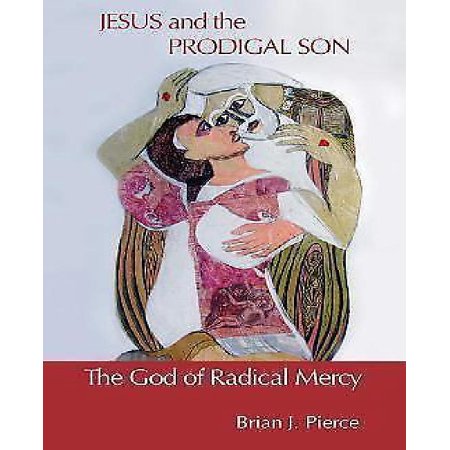 Jesus and the Prodigal Son: The God of Radical Mercy - Walmart.ca