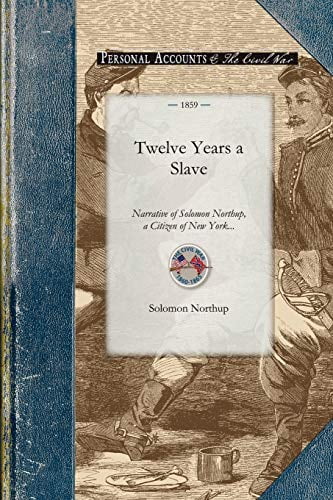 Twelve Years a Slave: Narrative of Solomon Northup, a Citizen of New ...