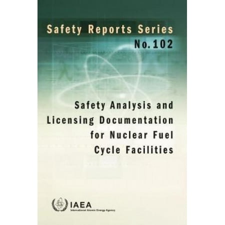Safety Analysis and Licensing Documentation for Nuclear Fuel Cycle Facilities: Safety Reports ...
