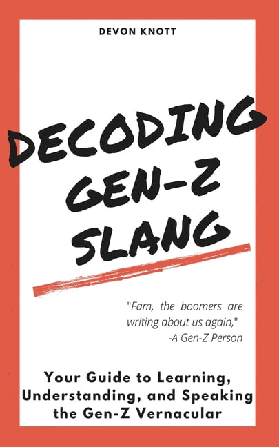 Decoding Gen-Z Slang : Your Guide to Learning, Understanding, and ...