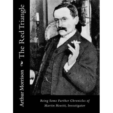 The Red Triangle: Being Some Further Chronicles of Martin Hewitt ...