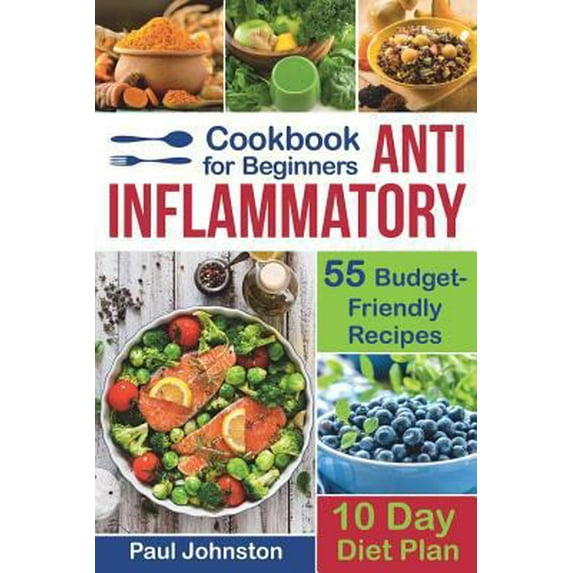 Pre-Owned Anti Inflammatory Cookbook for Beginners: 55 Budget-Friendly ...