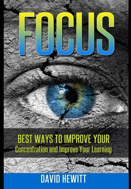 Focus : Best Ways To Improve Your Concentration and Improve Your ...