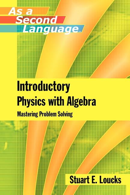 Introductory Physics with Algebra as a Second Language : Mastering ...