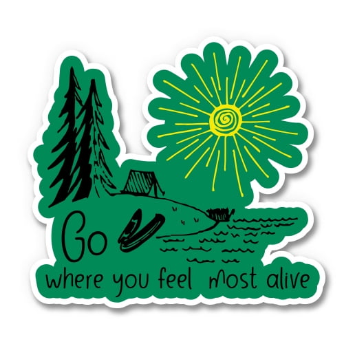 Go Where You Feel Most Alive Adventure - 5" Vinyl Sticker - For Car ...