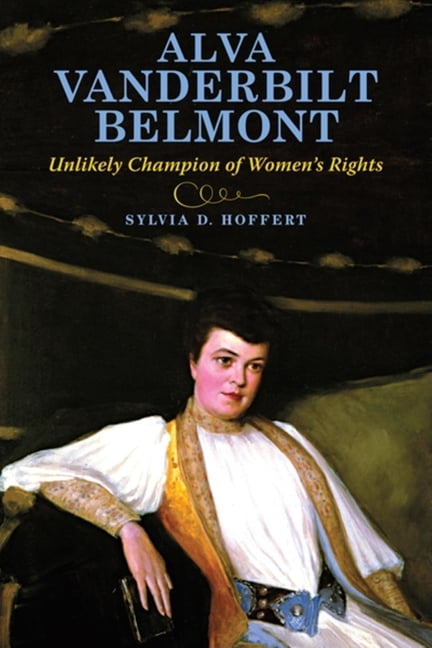 Alva Vanderbilt Belmont : Unlikely Champion of Women's Rights ...
