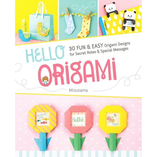 Hello Origami : 30 Fun and Easy Origami Designs for Secret Notes and ...