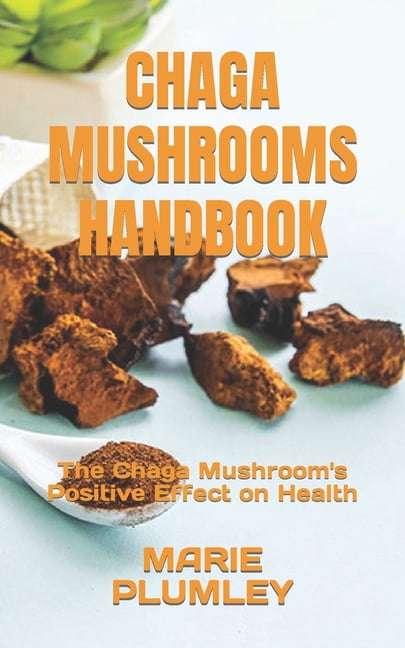 Chaga Mushrooms Handbook : The Chaga Mushroom's Positive Effect on ...
