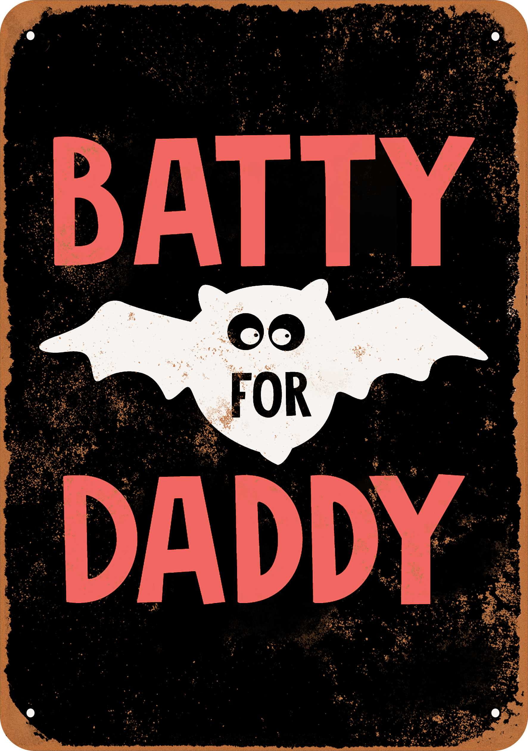 7 x 10 METAL SIGN - Batty For Daddy 2 (Dark Background) - Vintage Rusty ...