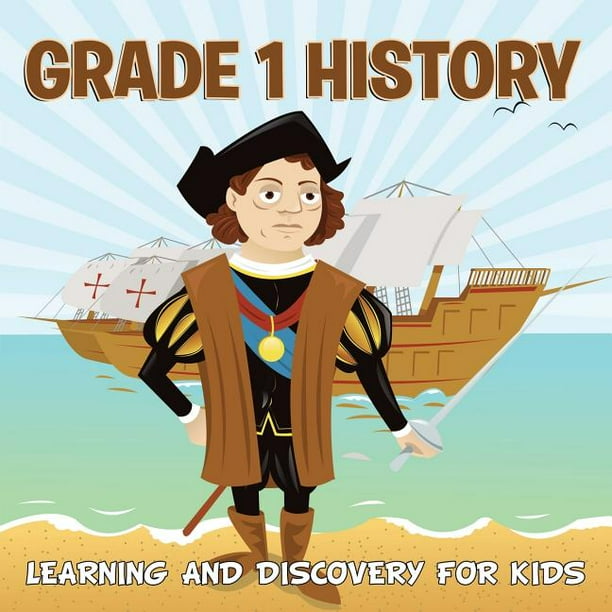 Grade 1 History : Learning And Discovery For Kids (History For Kids ...