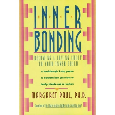 The Inner Bonding Workbook : Six Steps to Healing Yourself and ...