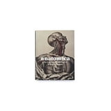 Anatomica: The Exquisite and Unsettling Art of Human Anatomy ...