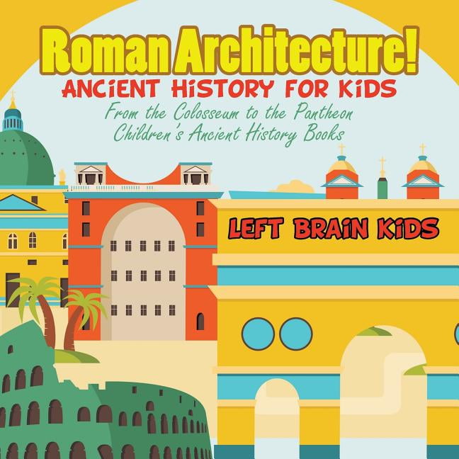 Roman Architecture! Ancient History for Kids : From the Colosseum to ...