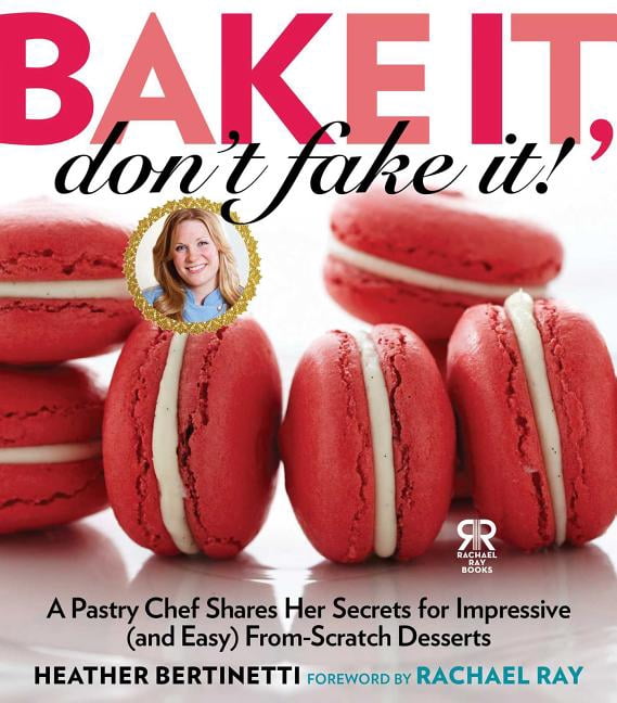 Rachael Ray Books: Bake It, Don't Fake It! : A Pastry Chef Shares Her ...