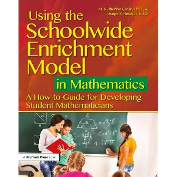 Using the Schoolwide Enrichment Model in Mathematics: A How-To Guide ...