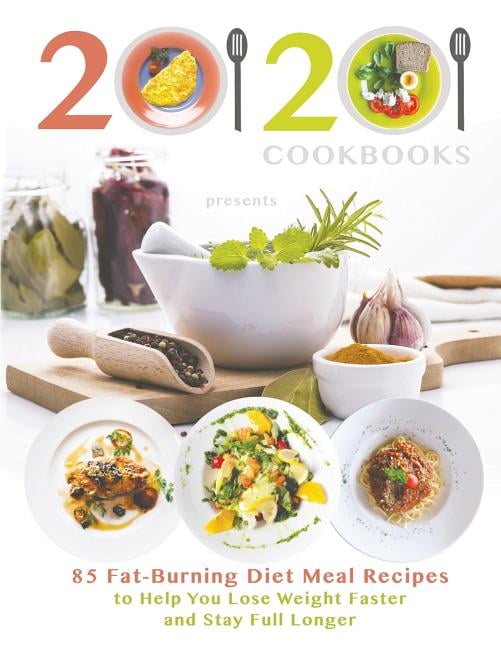 20/20 Cookbooks Presents : 85 Fat-Burning Diet Meal Recipes to Help You ...