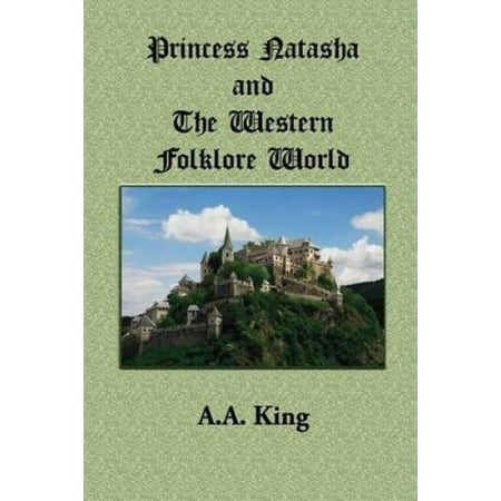 Princess Natasha and the Western Folklore World: A Novella by A.A. King ...