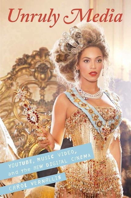 Unruly Media : YouTube, Music Video, and the New Digital Cinema ...