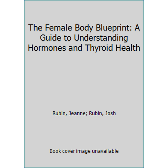 Pre-Owned The Female Body Blueprint: A Guide to Understanding Hormones ...