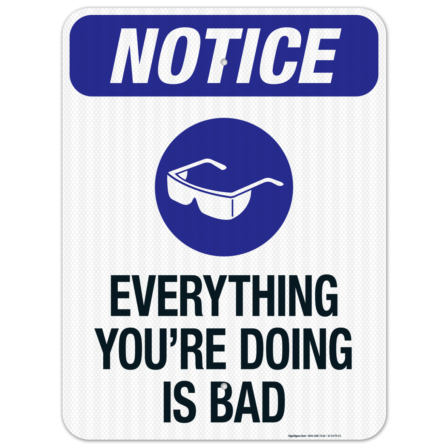 Everything You're Doing Is Bad Sign, OSHA Sign, 18x24 Reflective ...