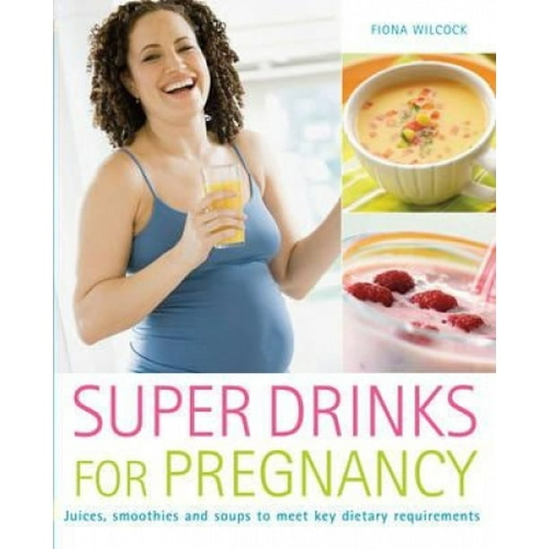 Super Drinks for Pregnancy. Fiona Wilcock - Walmart.ca