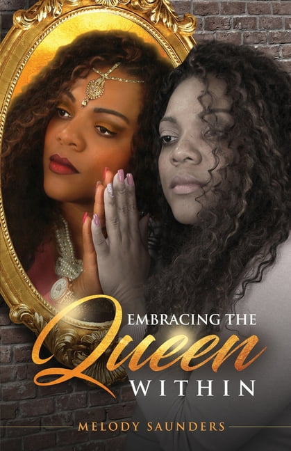 Embracing The Queen Within: "Walking in one's true Purpose" (Paperback ...
