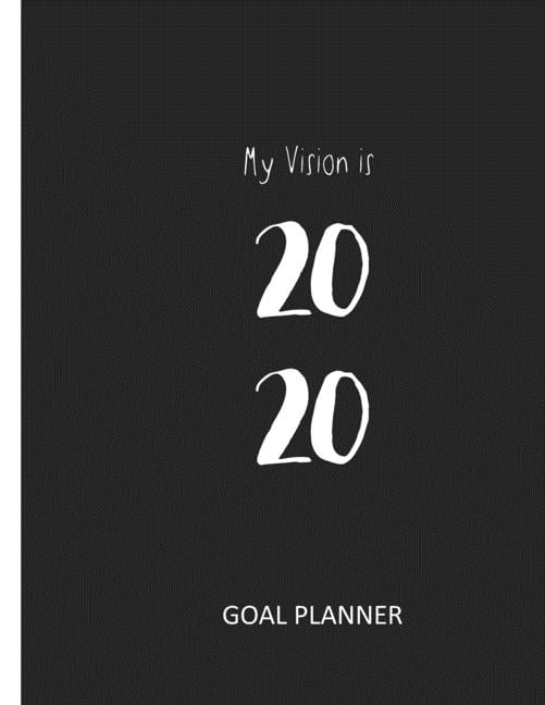 Goal Planner: My Vision is 2020 : Dream, Plan, & Achieve Your Goals ...