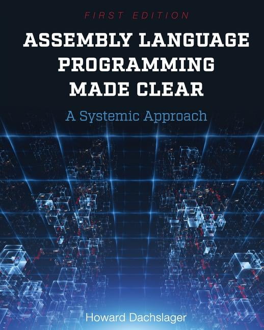Assembly Language Programming Made Clear : A Systemic Approach ...