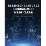 Assembly Language Programming Made Clear : A Systemic Approach ...