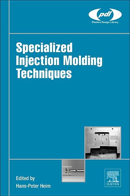 Plastics Design Library: Specialized Injection Molding Techniques ...