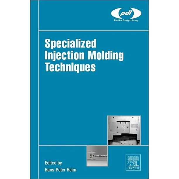 Plastics Design Library: Specialized Injection Molding Techniques ...