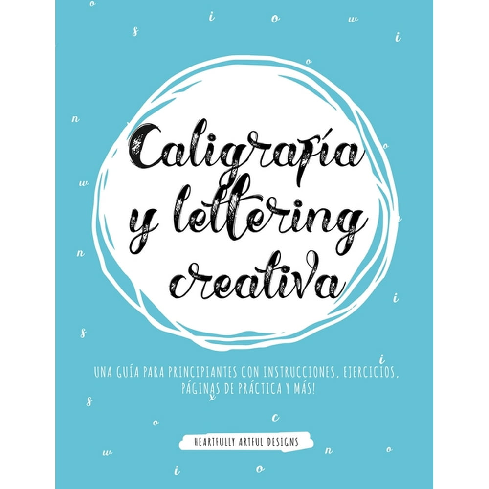 Caligrafía y lettering creativa: Una guía para principiantes con ...