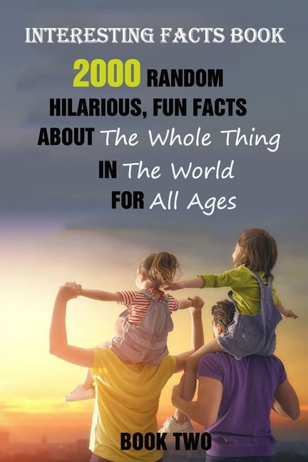 Interesting Facts Book: 2000 Random, Hilarious, Fun Facts About The ...
