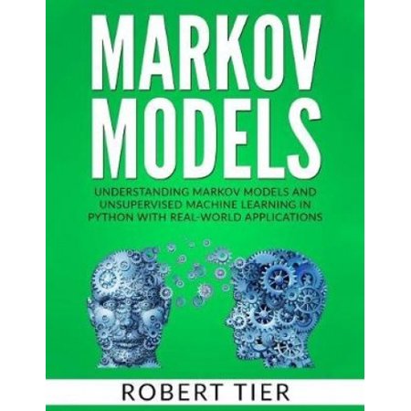 Markov Models: Understanding Markov Models and Unsupervised Machine ...