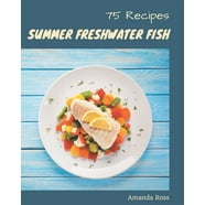 Freshwater Fish Recipes Made Simple: 99 Recipes for the Homecook ...