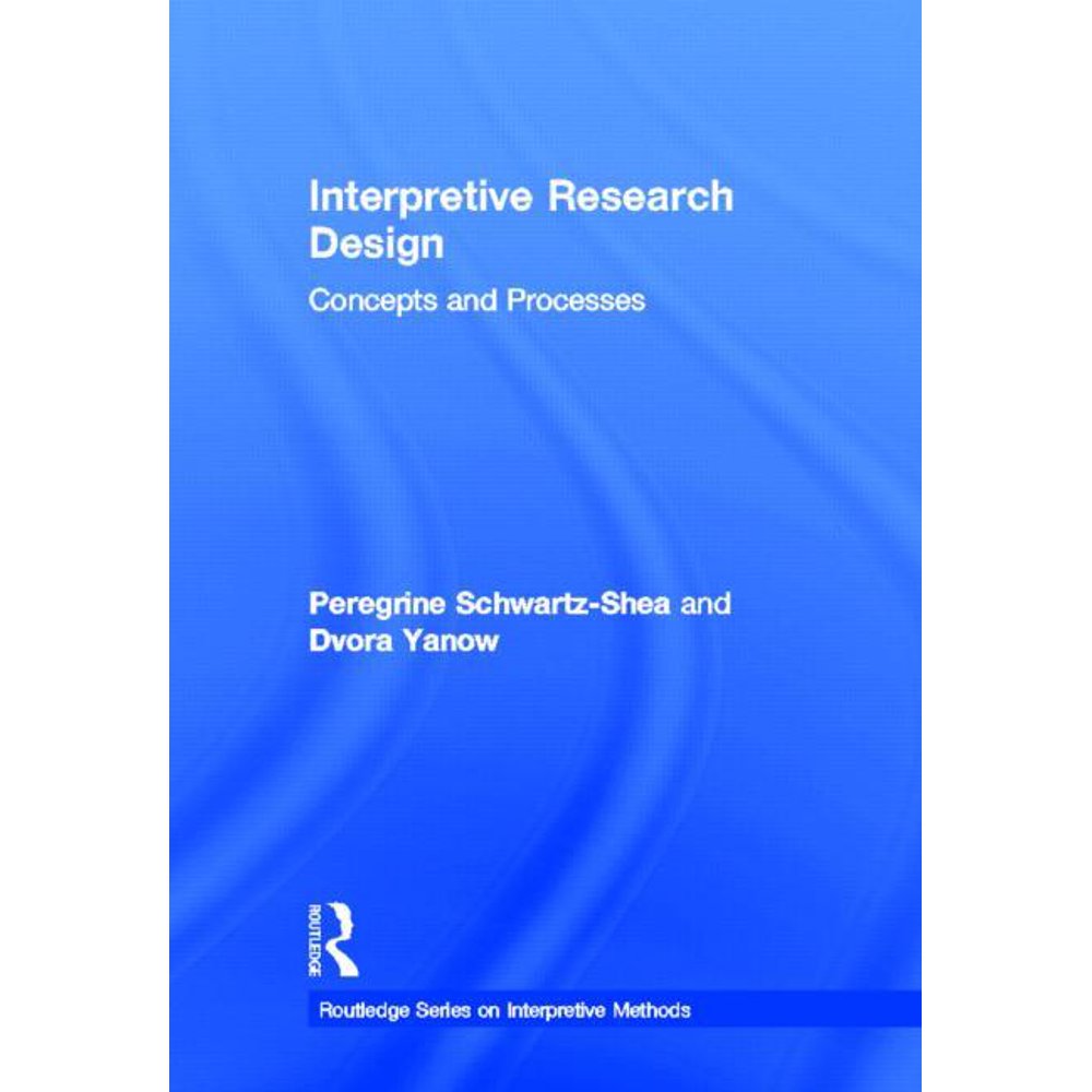 Routledge Interpretive Methods: Interpretive Research Design: Concepts and Processes (Hardcover ...