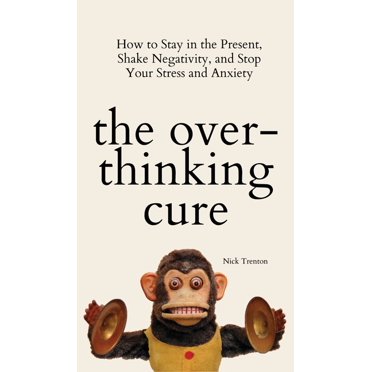 Stop Overthinking: 23 Techniques to Relieve Stress, Stop Negative ...