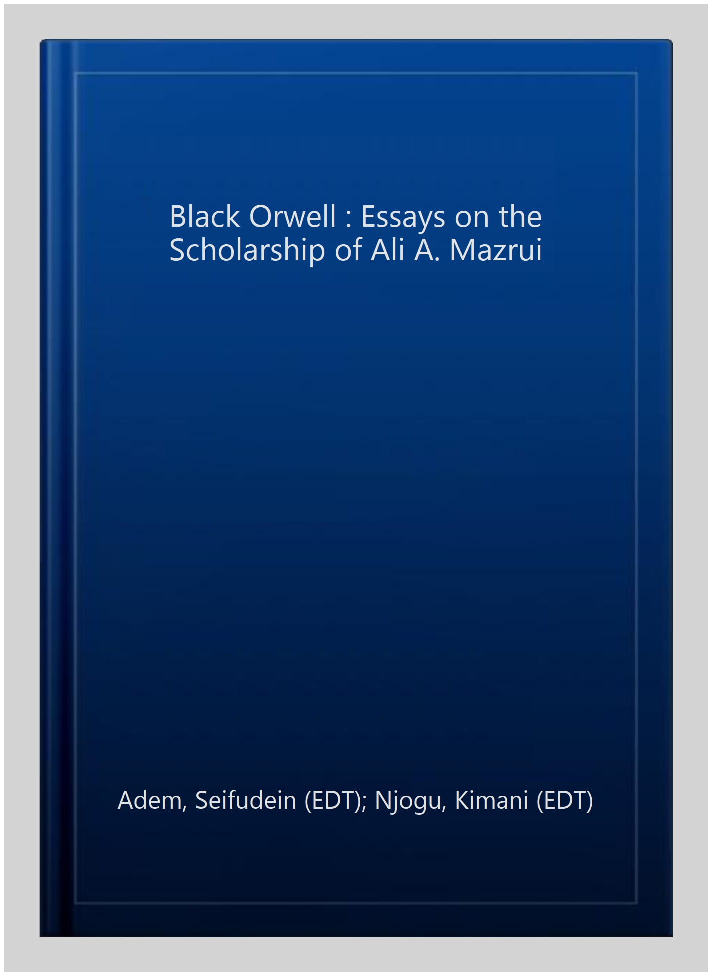 Pre-Owned Black Orwell : Essays on the Scholarship of Ali A. Mazrui (Other book format ...