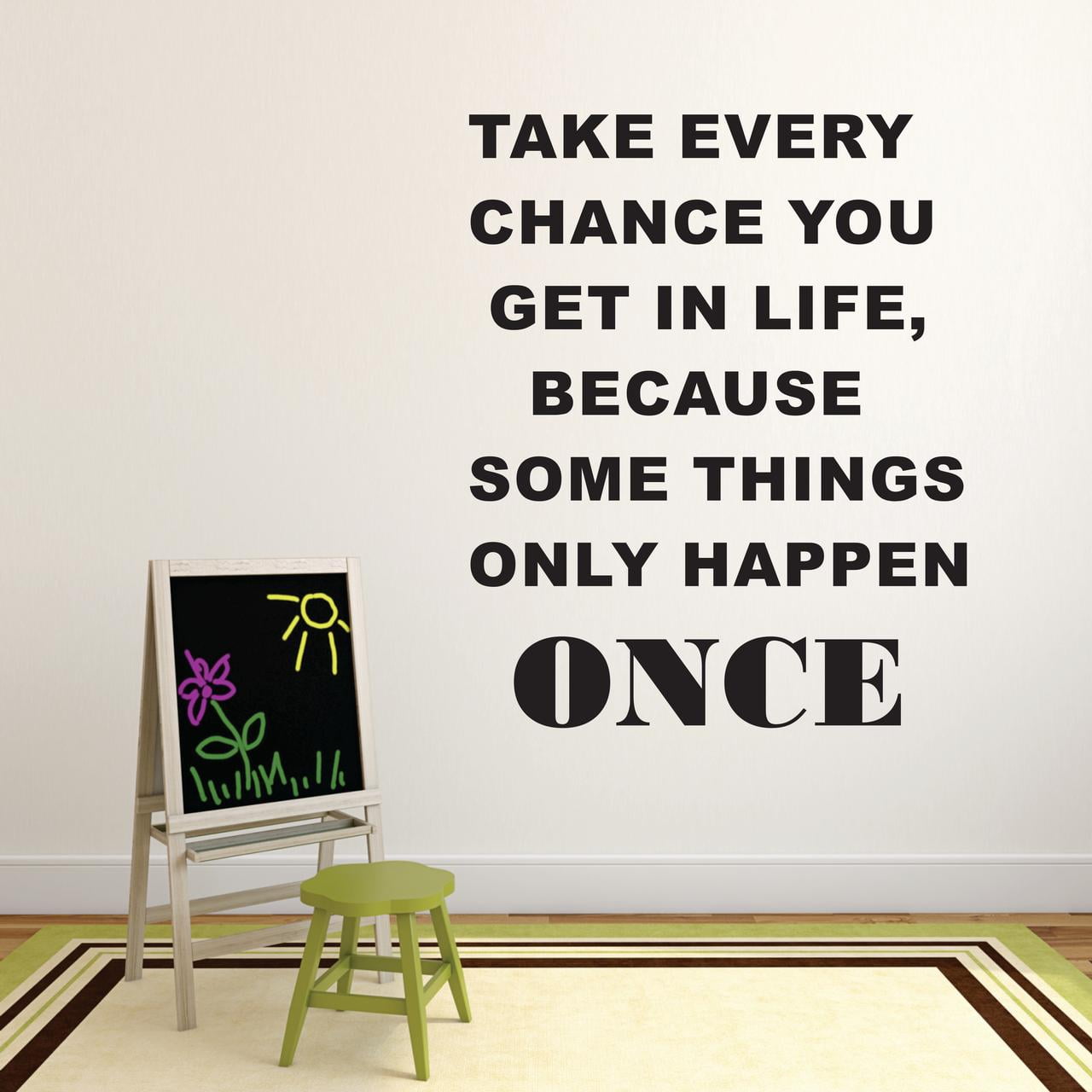 Take Every Chance You Get In Life Because Some Things Only Happen Once ...