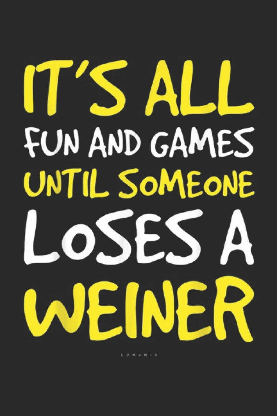 Its All Fun And Games Until Someone Loses A Weiner Funny Camping It
