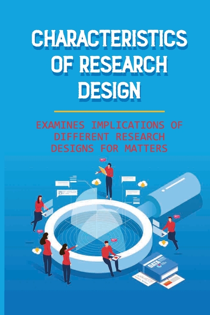 Characteristics Of Research Design: Examines Implications Of Different ...