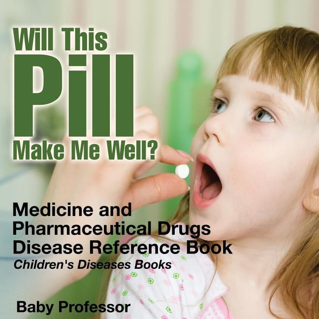 Will This Pill Make Me Well? Medicine and Pharmaceutical Drugs ...