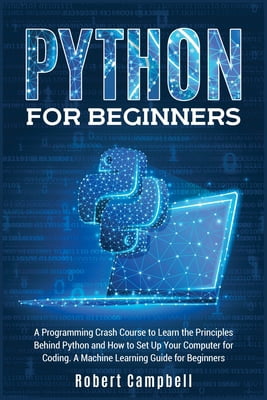 Pre-Owned Python for Beginners: A Programming Crash Course To Learn The Principles Behind Python ...